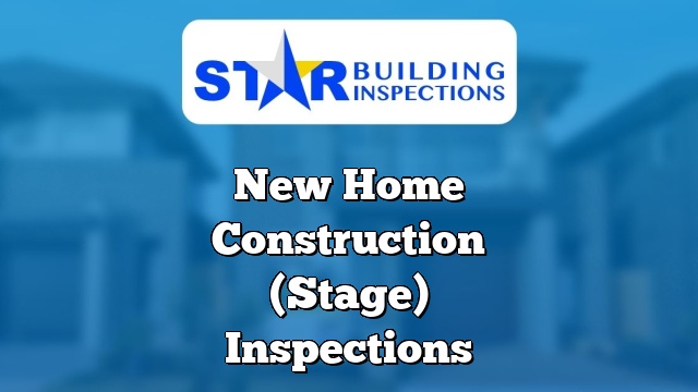 New Home Construction (Stage) Inspections • Star Building Inspections